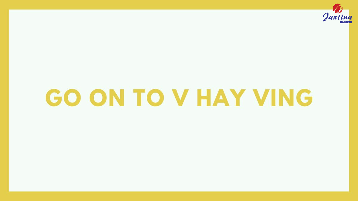 Go On To V Hay Ving - GPA English Education